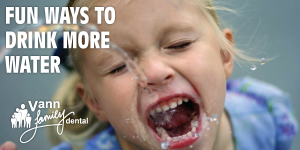 5 Fun Ways to Drink More Water - Vann Family Dental